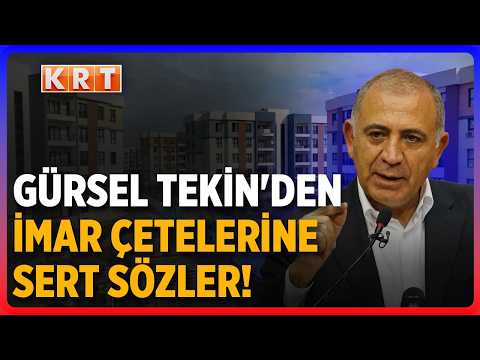 Gürsel Tekin'den İmar Çetelerine Sert Sözler!