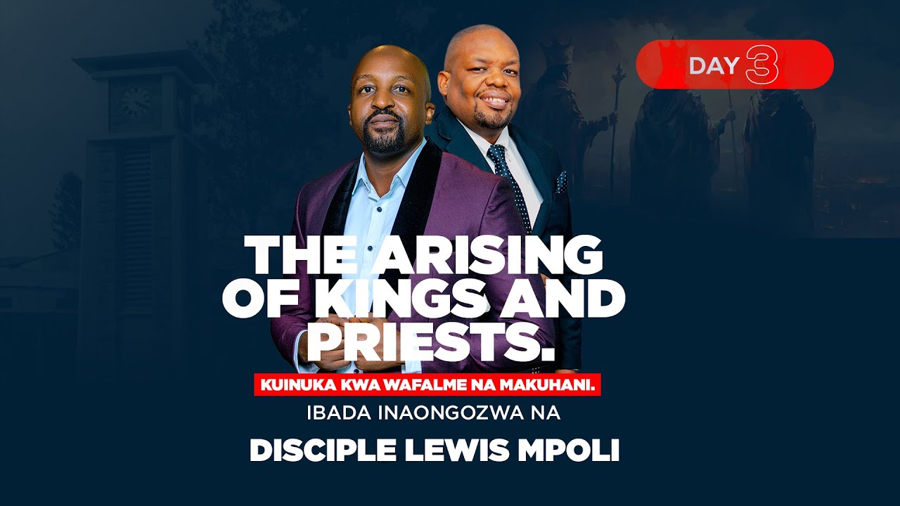 KUINUKA KWA MAKUHANI NA WAFALME (SIKU YA TATU) - DISCIPLE LEWIS MPOLI - YouTube