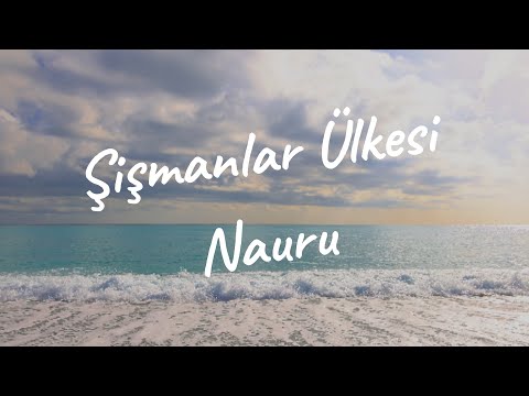 Dünyanın En Şişman Ülkesi Nauru | Nauru Cumhuriyeti