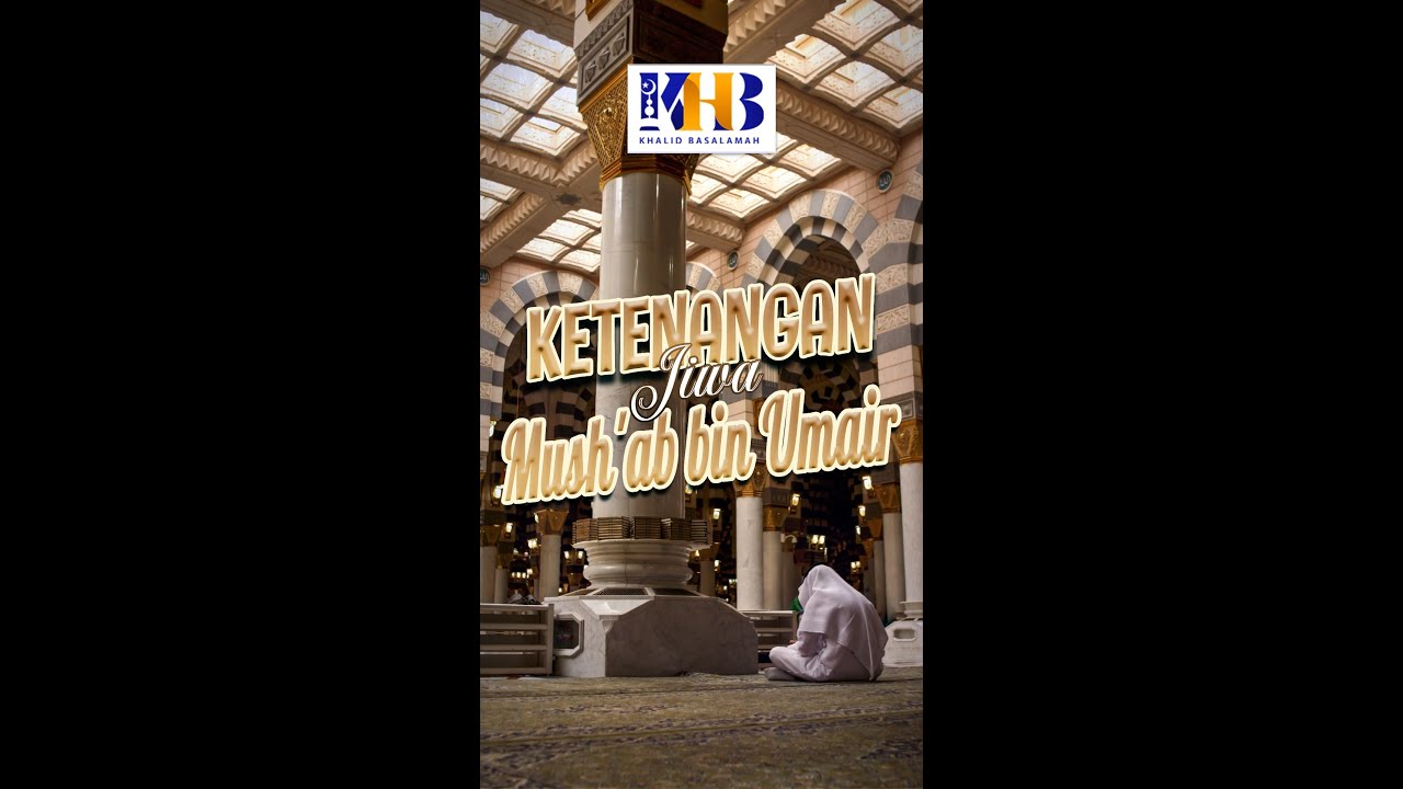 Ketenangan Jiwa Mush'ab Bin Umair - Khalid Basalamah - YouTube