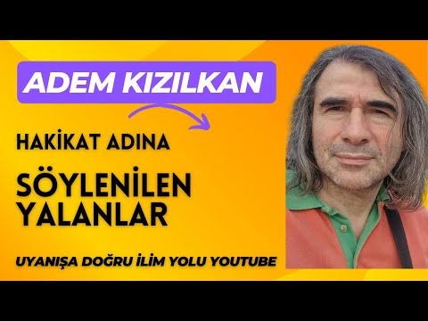 Adem Kızılkan/ Hakikat Adına Söylenilen Yalanlar