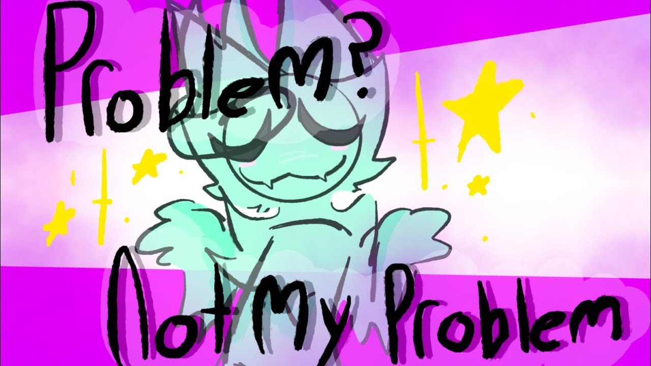 Problem not my problem animation meme - YouTube