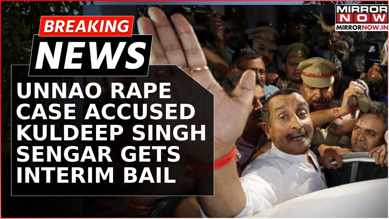 Unnao Rape Case Accused Kuldeep Singh Sengar Gets Interim Bail ...