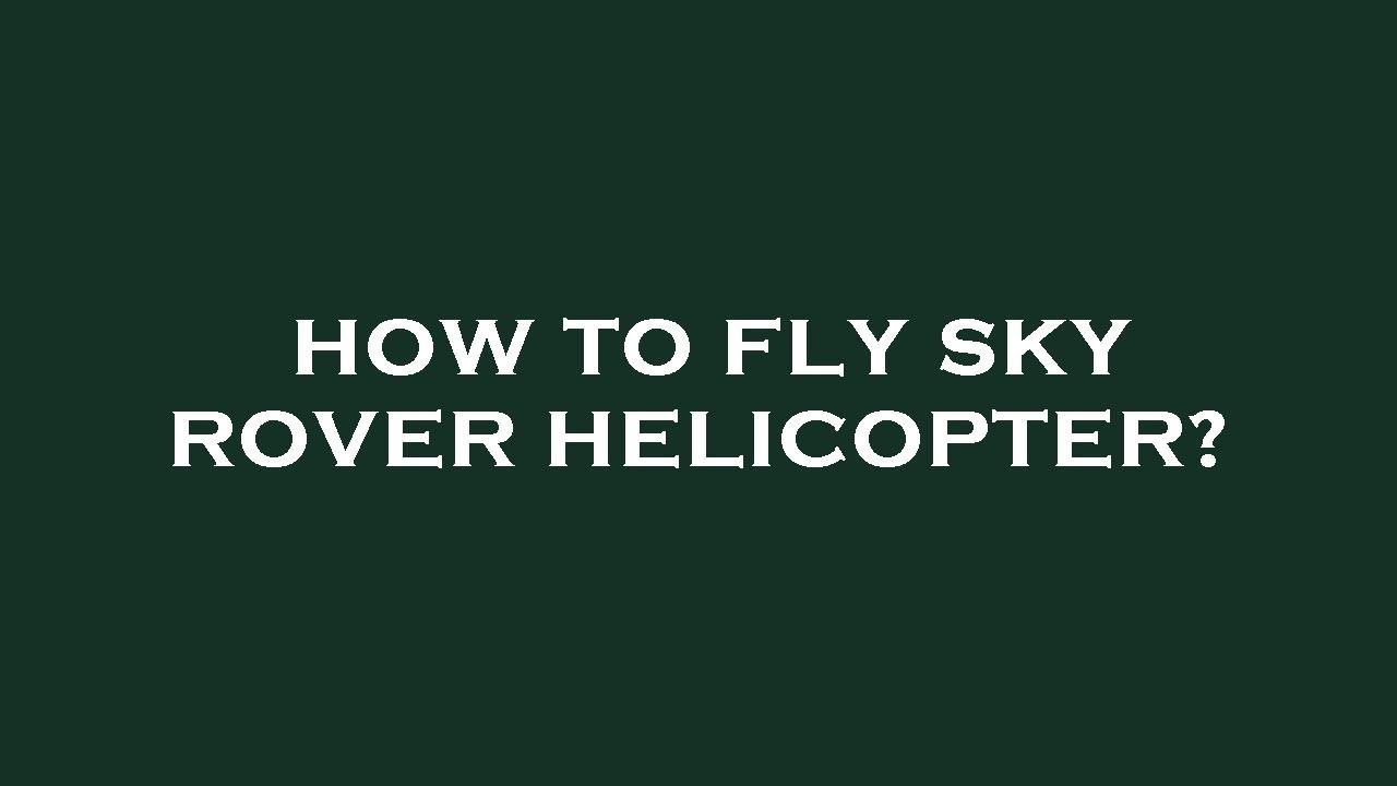 How to fly sky rover helicopter? - YouTube