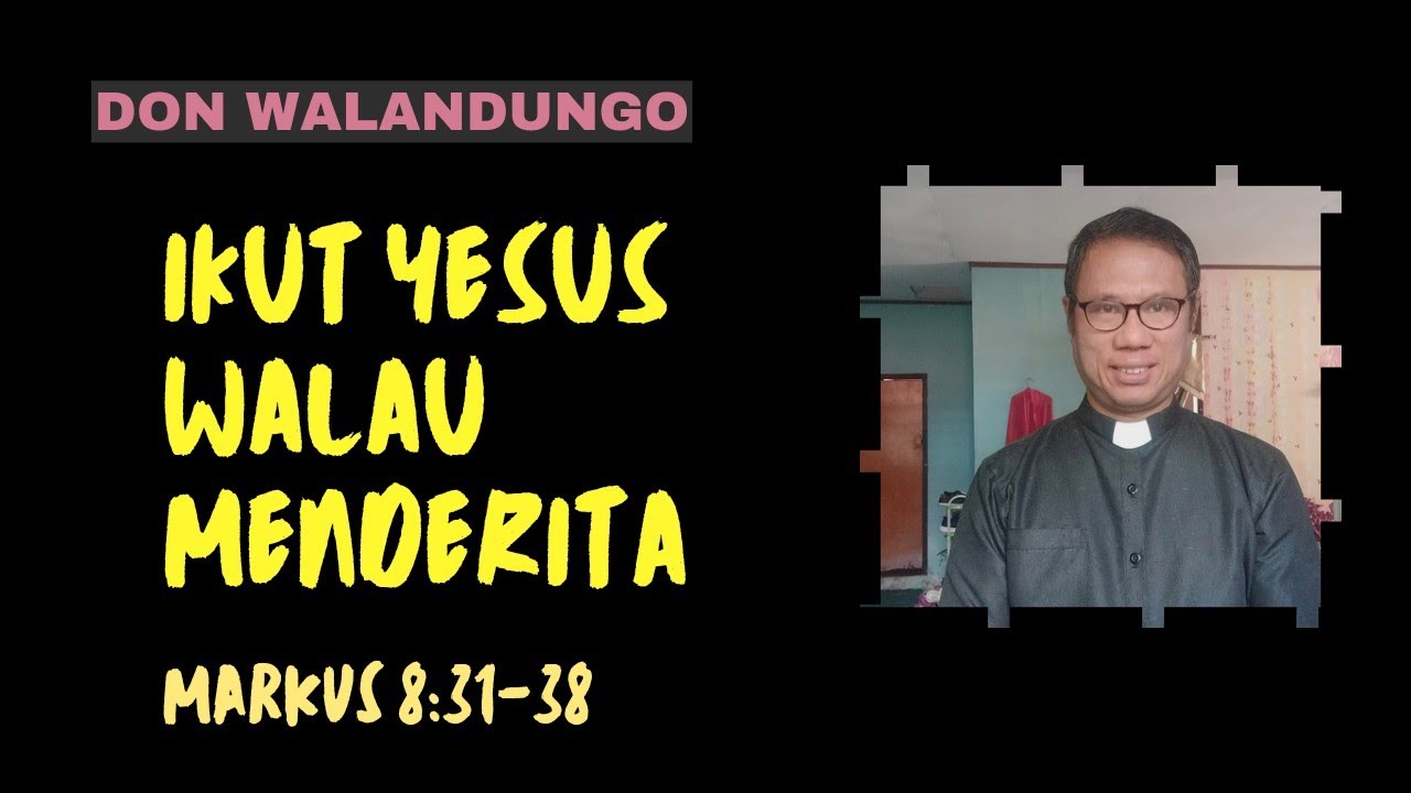 IKUT YESUS KRISTUS WALAU MENDERITA - KHOTBAH MARKUS 8:31-38 - YouTube