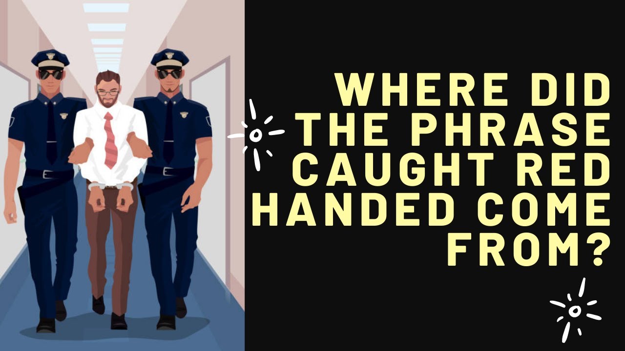 Where Did the Phrase Caught Red Handed Come From? - YouTube