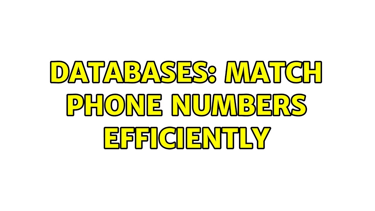 Databases: Match phone numbers efficiently (2 Solutions!!) - YouTube
