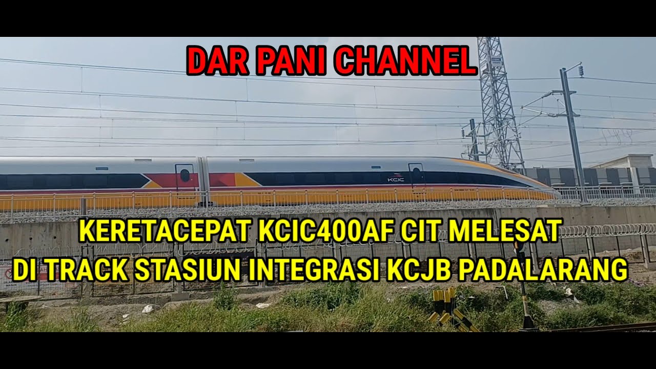KERETA CEPAT KCIC400AF CIT MELESAT DI TRACK STASIUN INTEGRASI KCJB ...