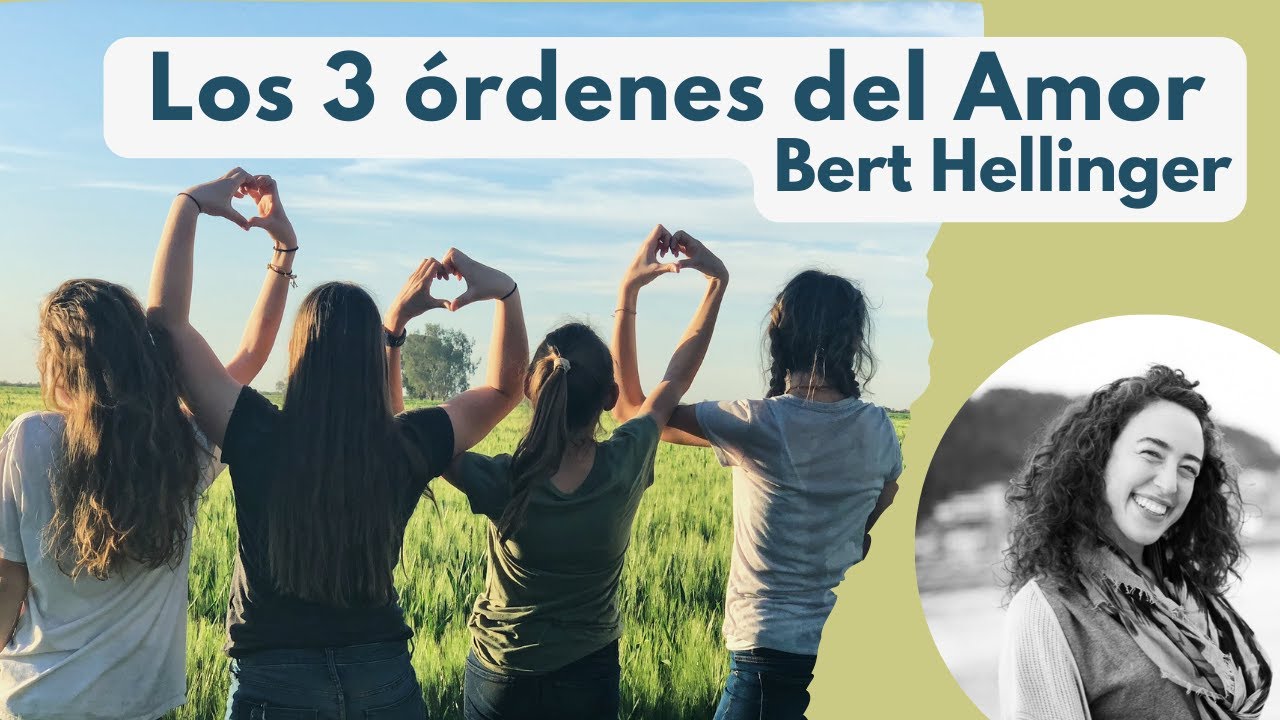 Los órdenes del Amor del Bert Hellinger (3 puntos a tener en cuenta) - YouTube