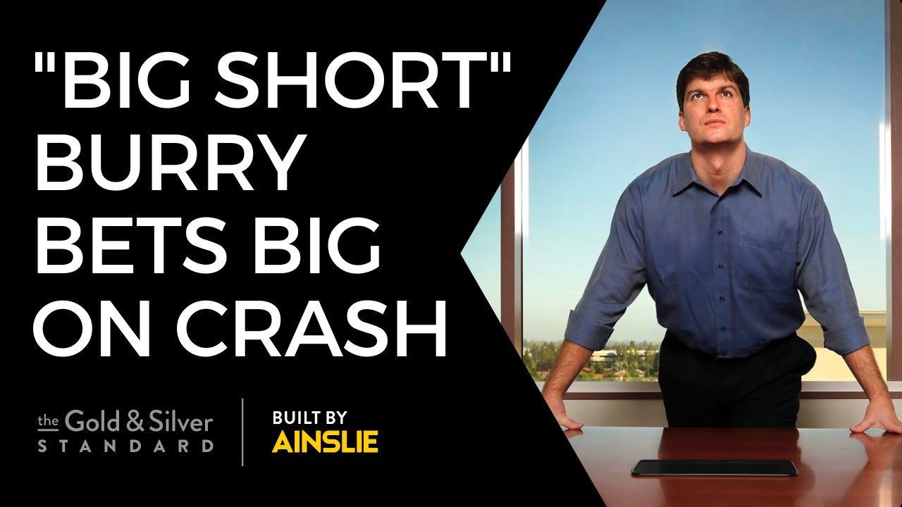 "Big Short" Burry BETS BIG On Crash - Gold Silver Standard Insights ...