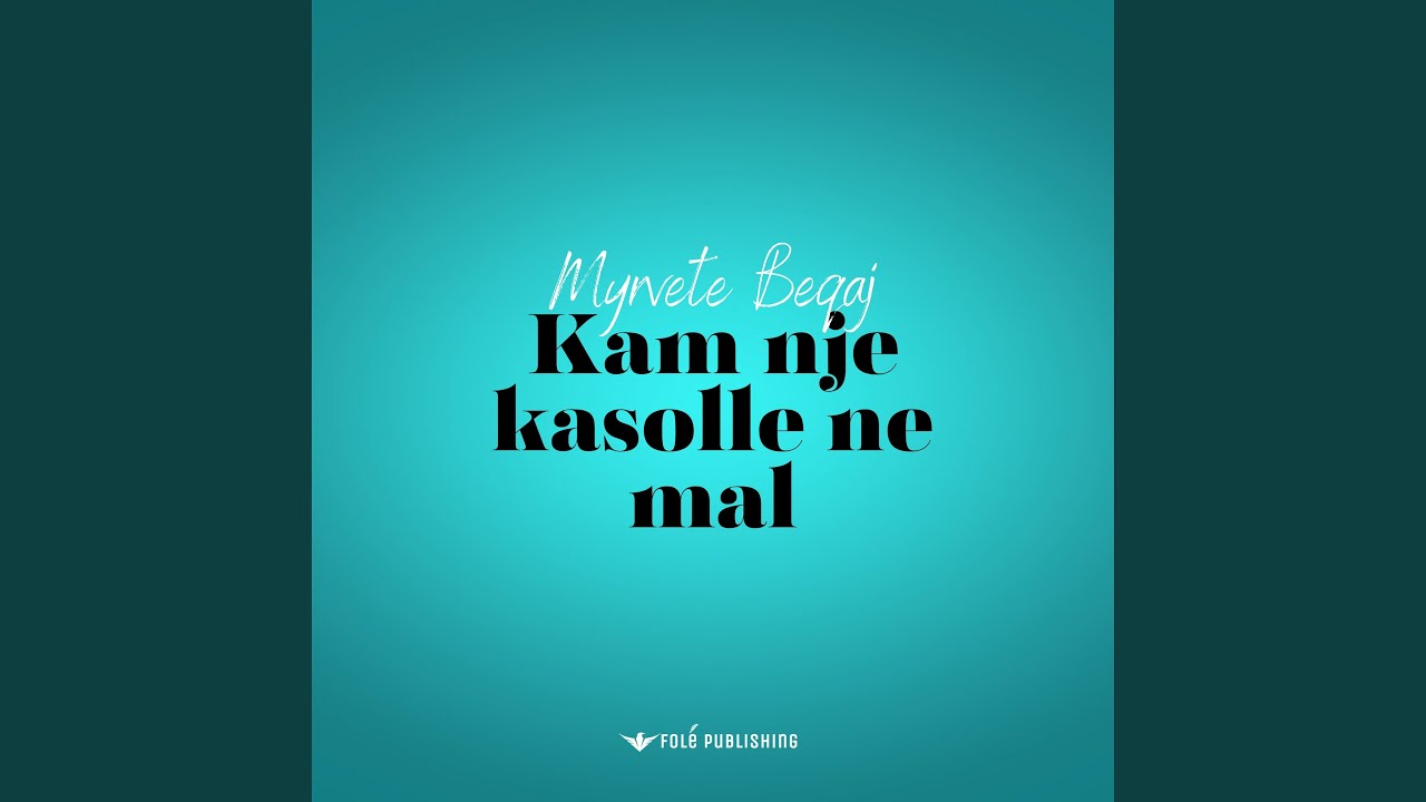 Kam nje kasolle ne mal - YouTube
