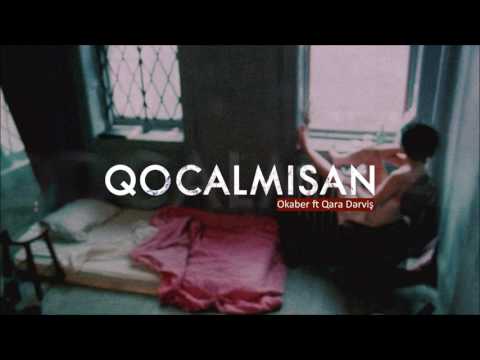 Okaber   Qocalmısan ft  Qara Dərviş