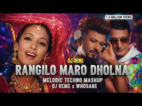 Rangilo Maro Dholna x DJ Reme x Whosane | Melodic Techno Mashup
