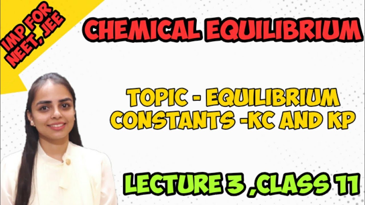 EQUILIBRIUM CONSTANT- Kp and Kc || Lecture 3 || CHEMICAL EQUILIBRIUM ...