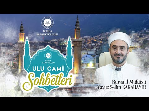 21.12.2025 BURSA ULU CAMİİ SOHBETLERİ Yavuz Selim KARABAYIR Bursa İl Müftüsü)