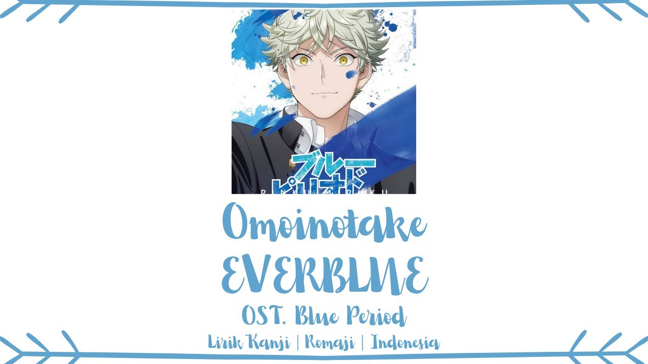 Omoinotake - EVERBLUE | OST. Blue Period (OP) | LIRIK KANJI/ROMAJI ...