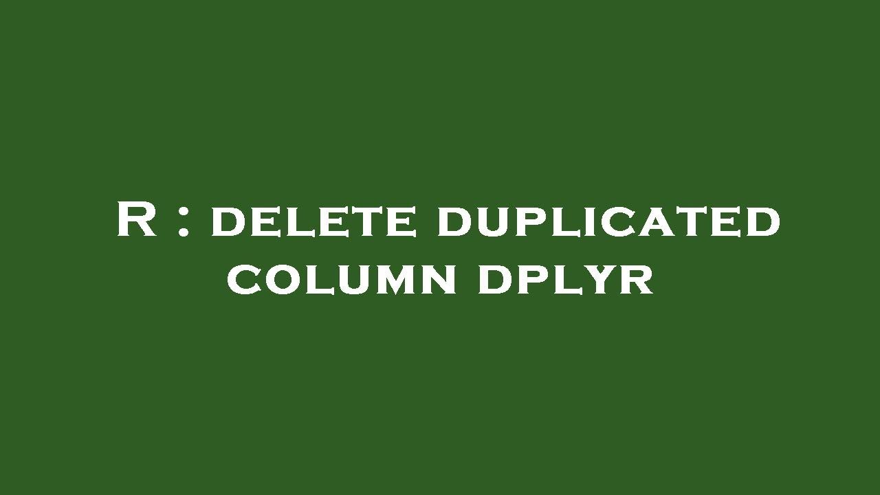 R Delete Duplicated Column Dplyr YouTube r-delete-duplicated-column-dplyr-youtube