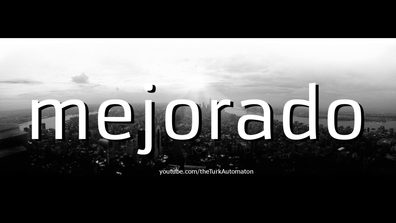 How to pronounce mejorado in Spanish - YouTube