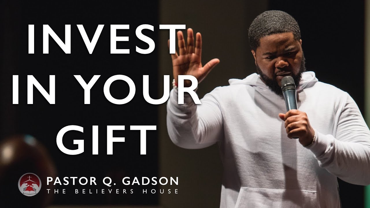 Invest In Your Gift | Pastor Q. Gadson - YouTube