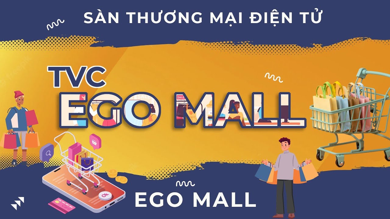 TVC EGO Mall - Sàn Thương Mại Điện Tử Uy Tín, Chất Lượng | EGO Media ...
