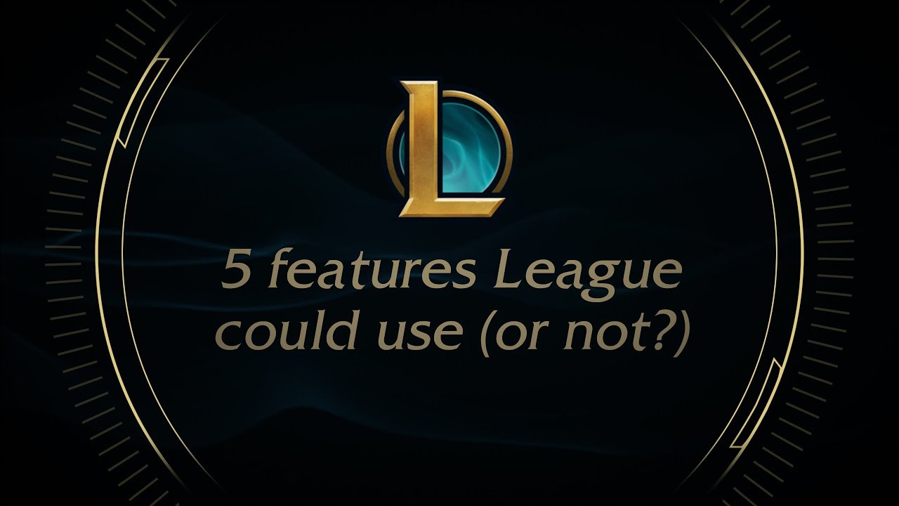 5 features League of Legends could use (or not?) - YouTube