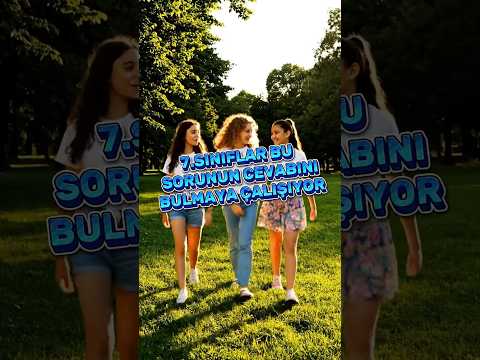 7. Sınıflar Bu Sorunun Cevabını Bulmaya Çalışıyor 👉🏻