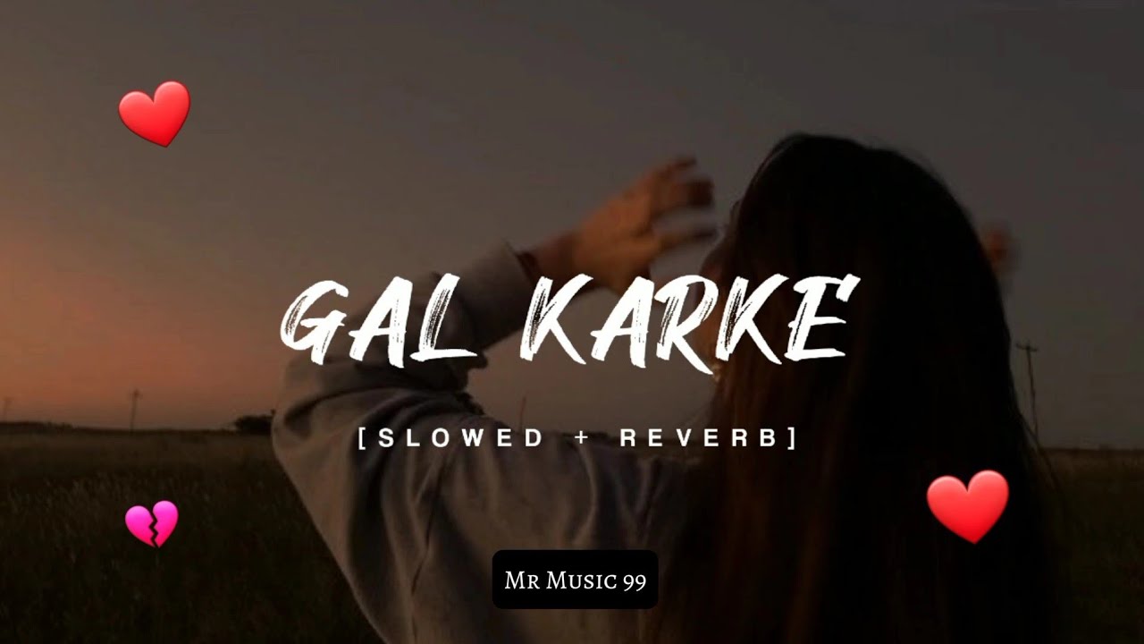 Gal Karke | Slowed x Reverbed | Headphones Required | Mr Music 99 - YouTube