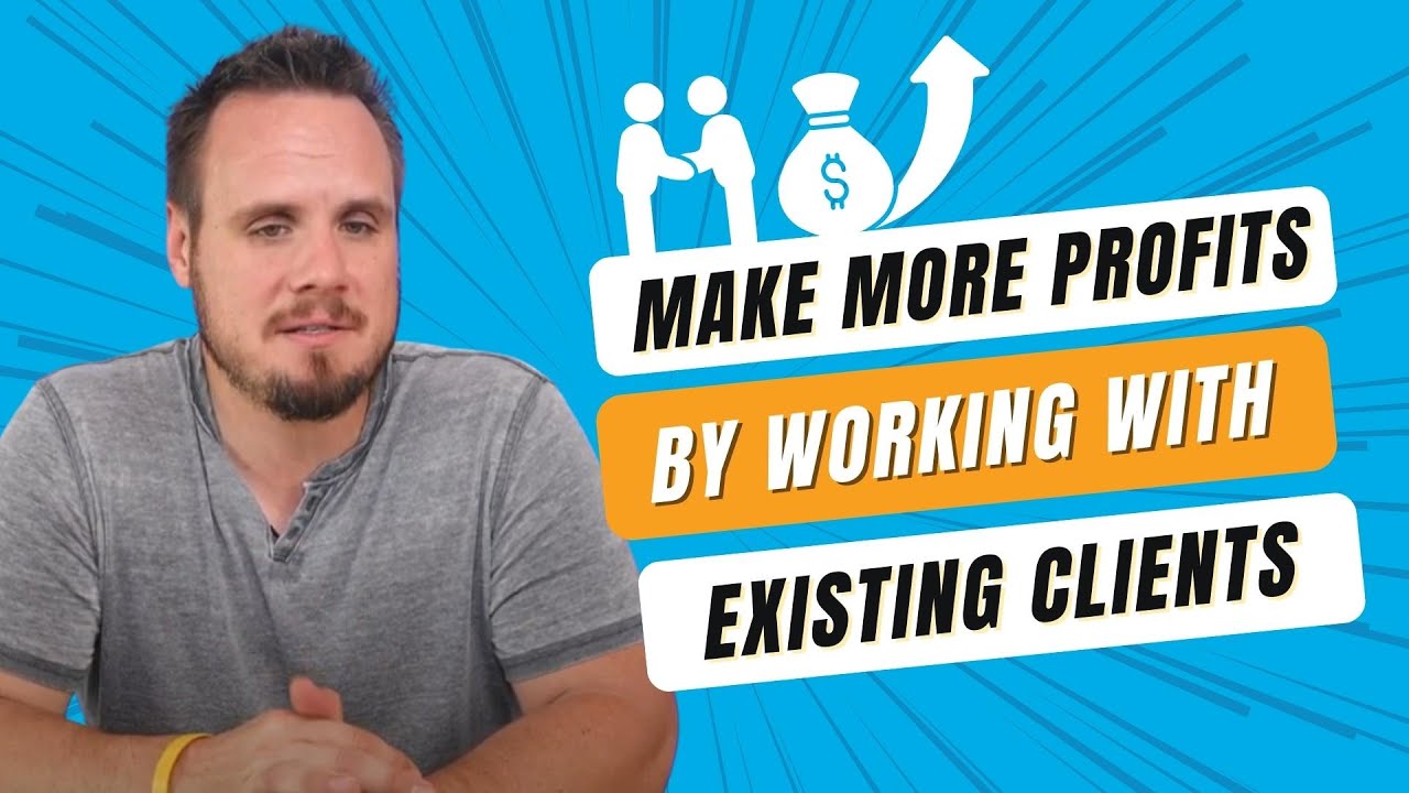Make More Profits By Working With Existing Clients - YouTube