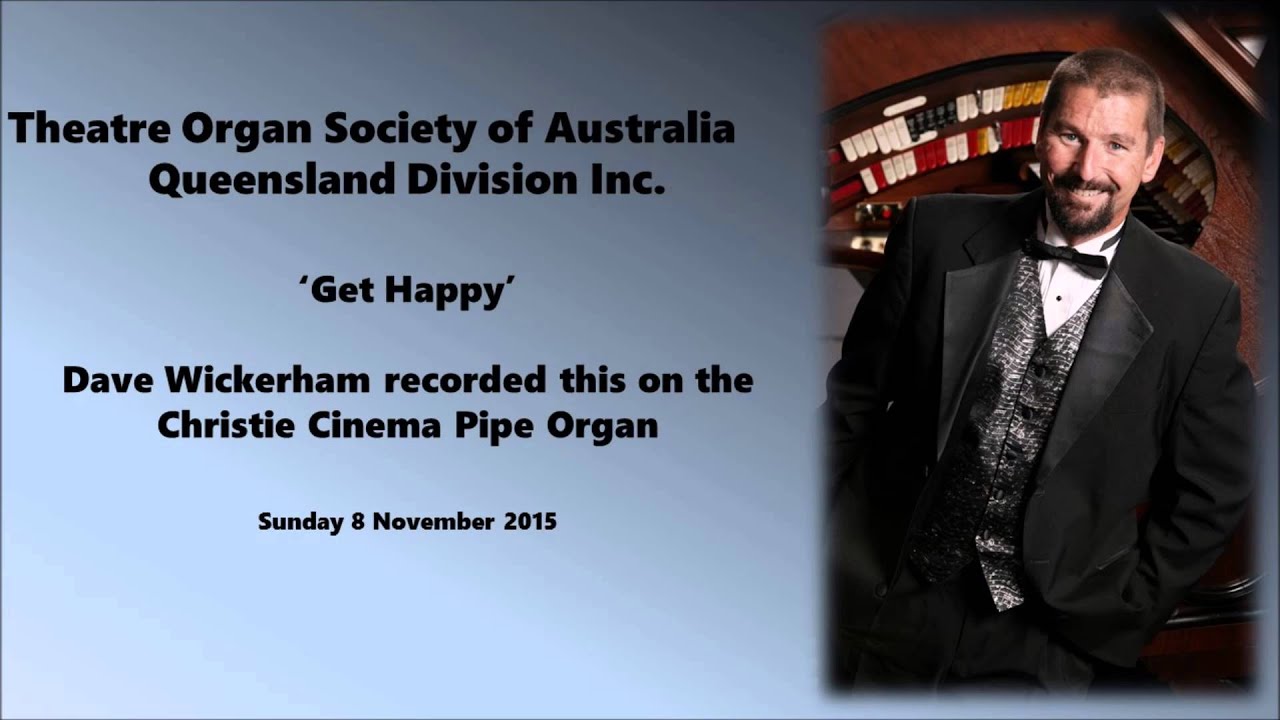 Get Happy Dave Wickerham - TOSA Q Christie Cinema Pipe Orgn - YouTube