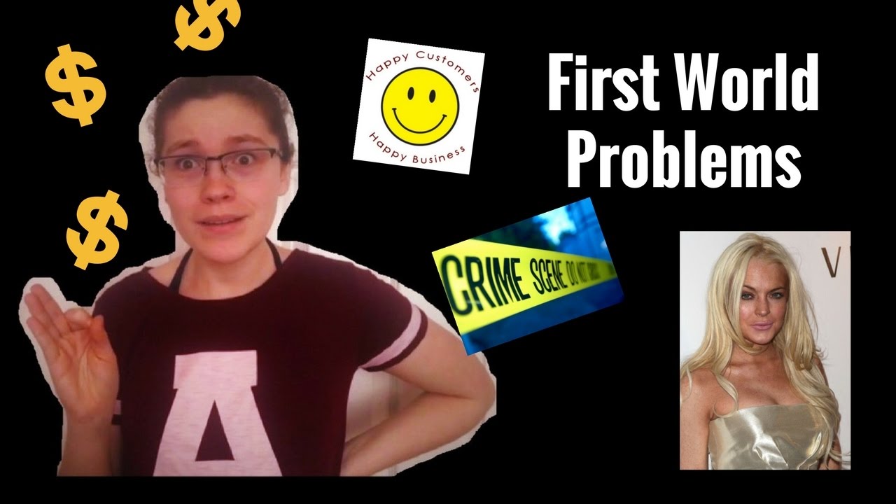 FIRST WORLD PROBLEMS - YouTube