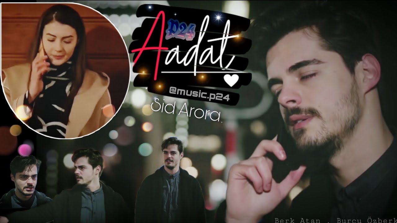 💞 Ab To Aadat | Sid Arora | Berk Atan | Unplugged | editmixture of BurBer | music p24 - YouTube