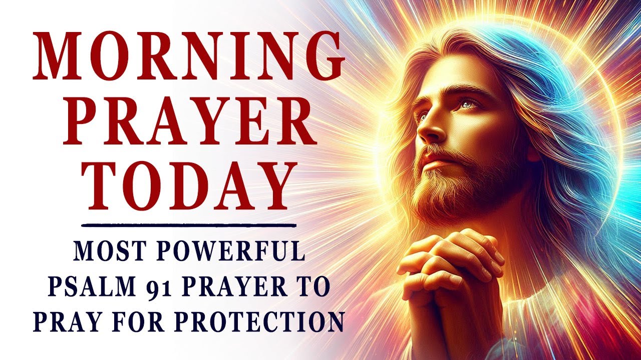 MORNING PRAYER TODAY 🙏 Most Powerful PSALM 91 Prayer To Pray For ...