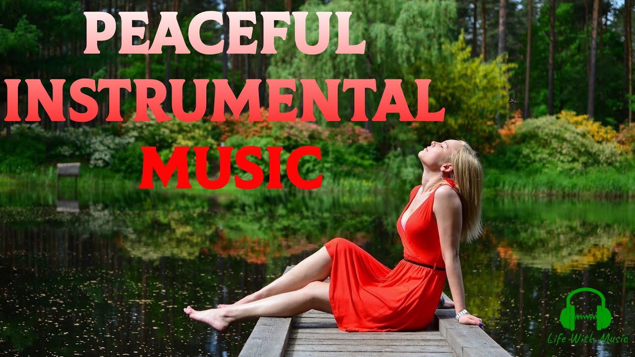Peaceful Instrumental Music | Relaxing Music | Refreshment Music For ...