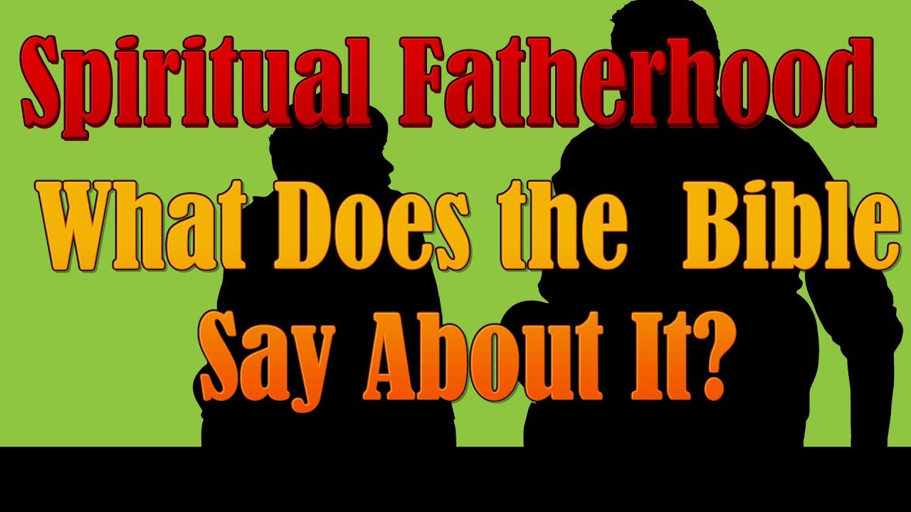 Spiritual Fatherhood | What Does the Bible Say About Spiritual Fathers ...