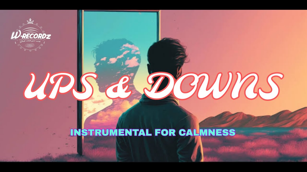 UPS & DOWNS INSTRUMENTAL FOR CALMNESS | W recordz - YouTube