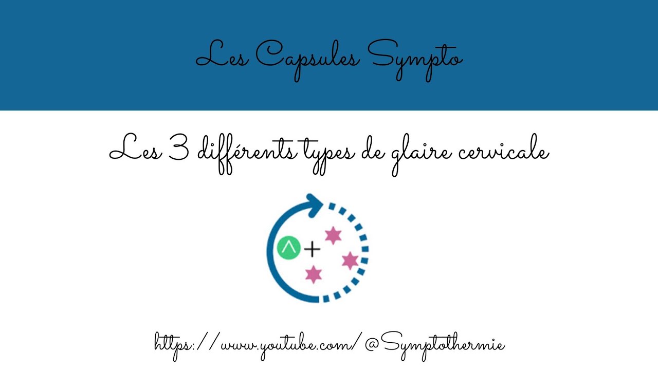 Les 3 différents types de glaire cervicale - YouTube