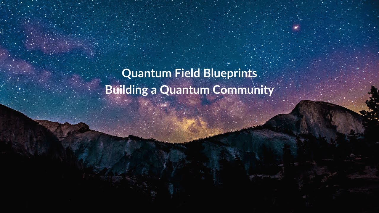 Quantum Field Blueprints Building a Quantum Community - YouTube