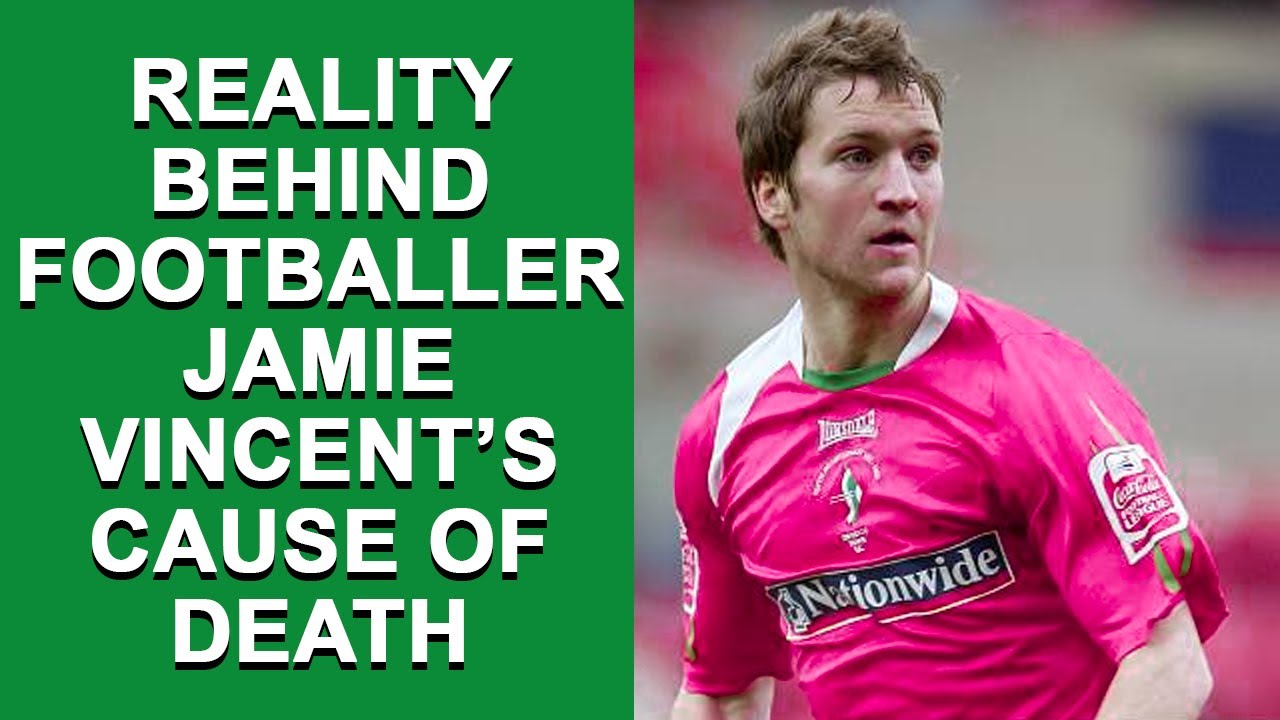 What is Reality Behind Ex Footballer Jamie Vincent Death? How Did He ...