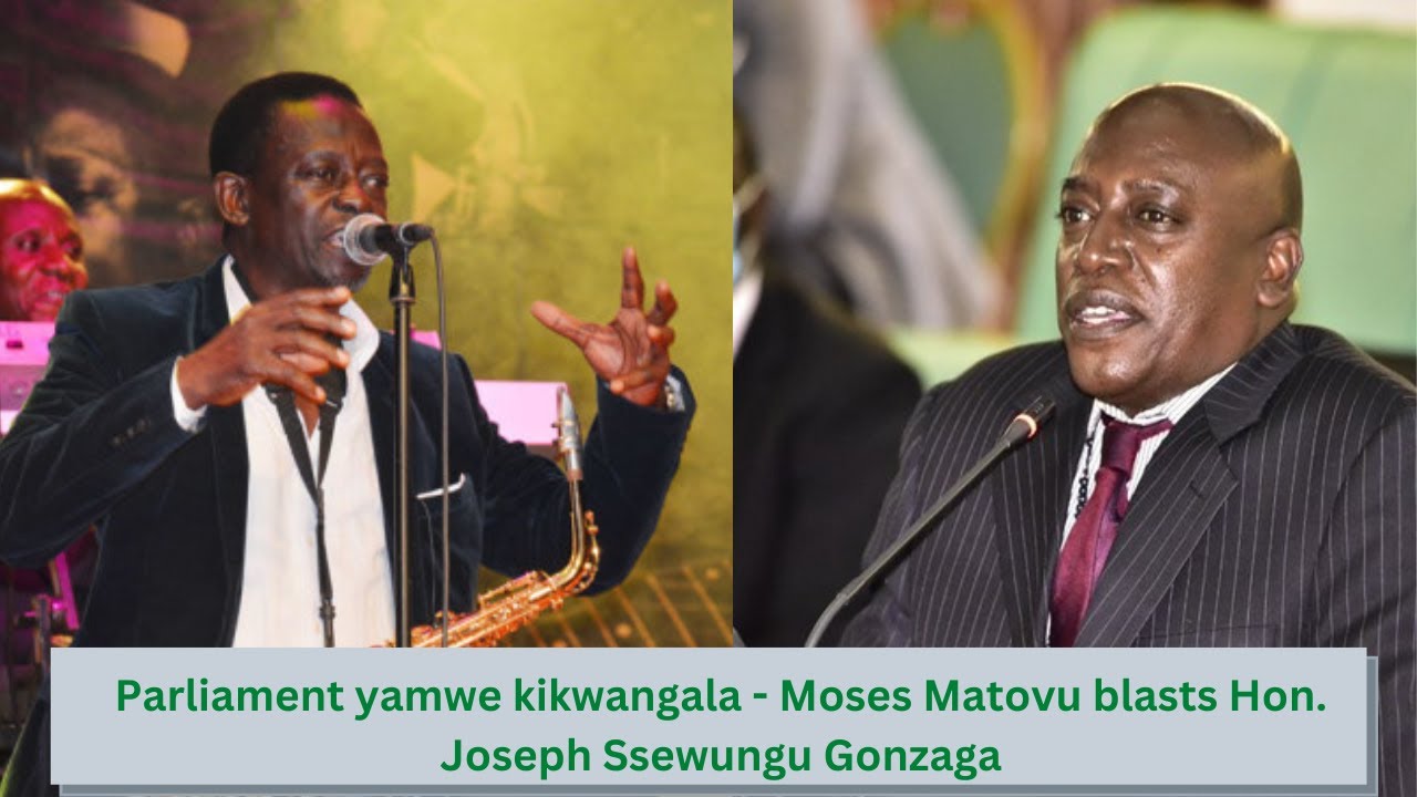 Parliament yamwe kikwangala - Moses Matovu blasts Hon. Joseph Ssewungu ...