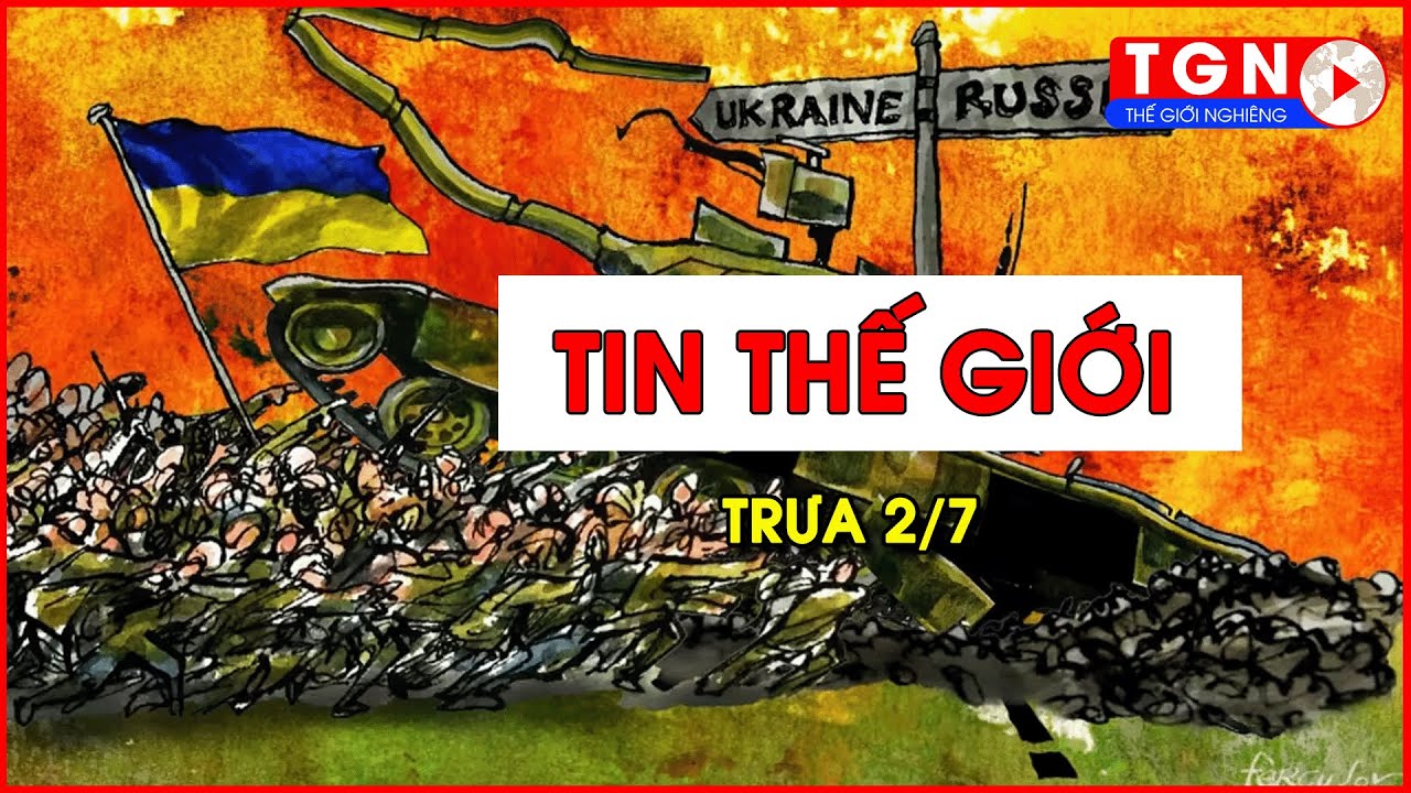 🔴 Tin tức thế giới mới nhất trưa 2/7 | TGN - YouTube