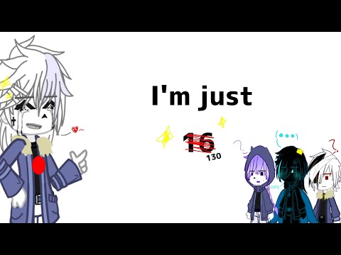 I'm just 16 ✨ ✨||Bad sanses//A little bit killermare