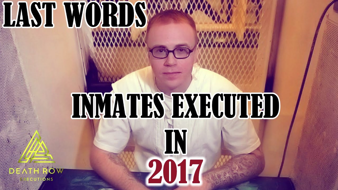 LAST WORDS 2017- DEATH ROW EXECUTIONS - YouTube