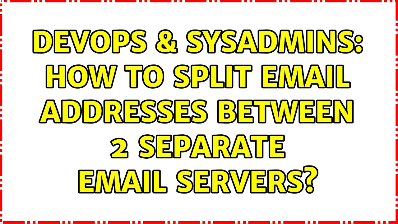 DevOps SysAdmins How To Split Email Addresses Between 2 Separate devops-sysadmins-how-to-split-email-addresses-between-2-separate