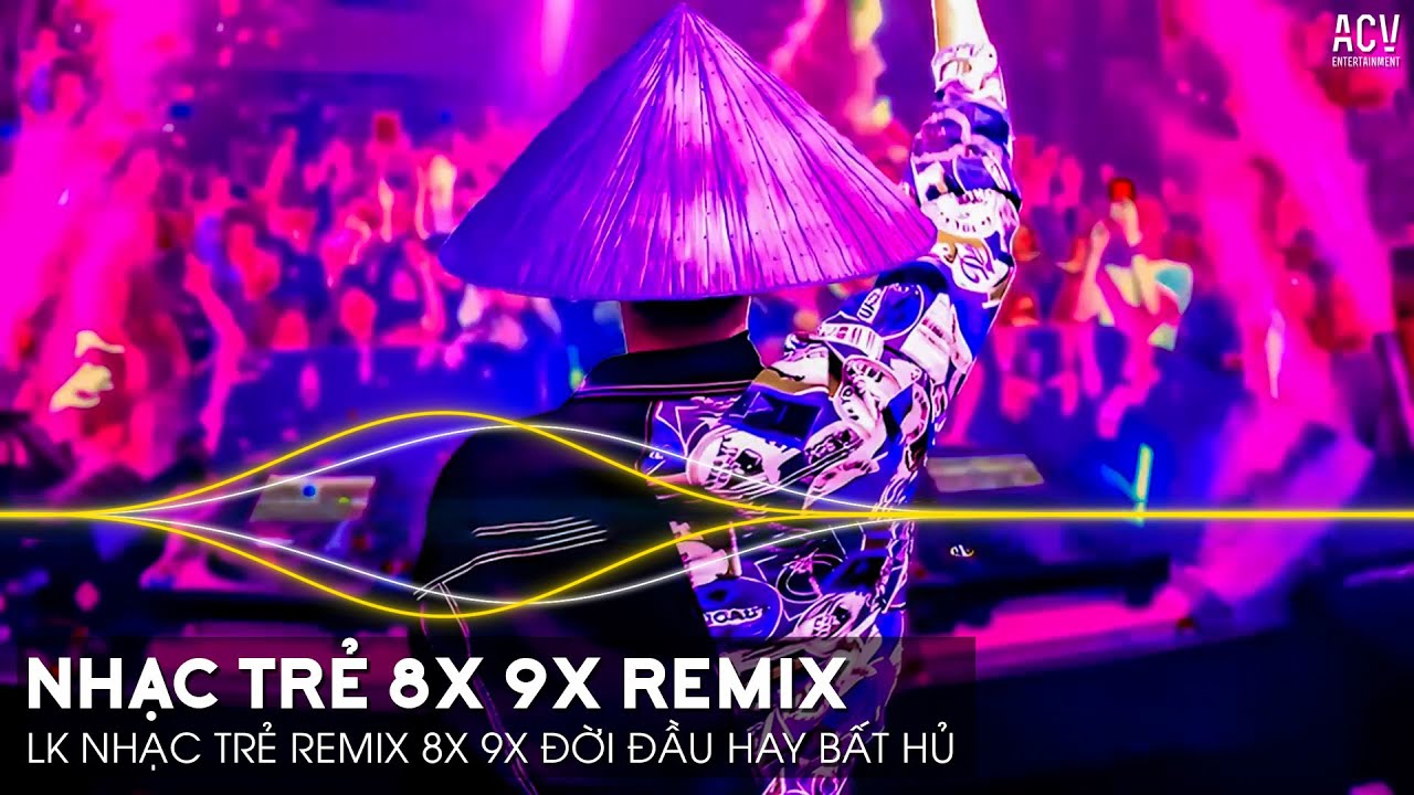 Nhạc Trẻ Remix 8x 9x Đời Đầu - Nhạc Trẻ 8x 9x Remix Hay Bất Hủ - Nhạc ...