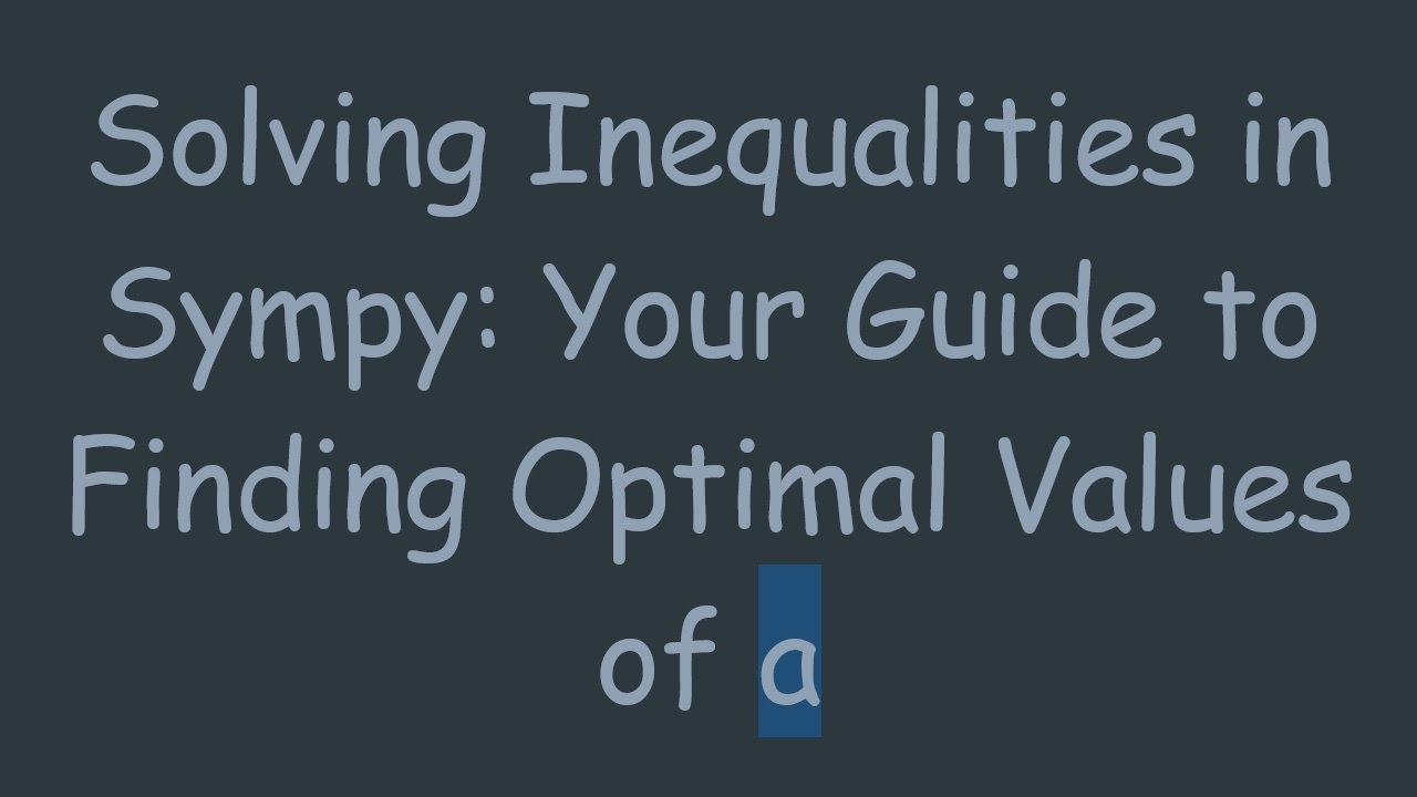 Solving Inequalities in Sympy: Your Guide to Finding Optimal Values of ...