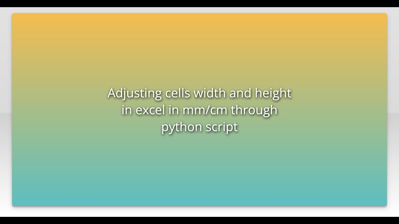 Adjusting cells width and height in excel in mm/cm through python ...