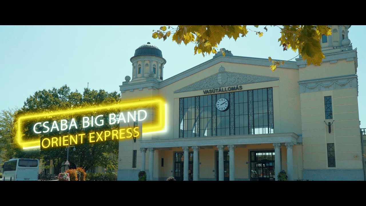 Csaba Big Band – Békéscsaba Orient Expressz - YouTube