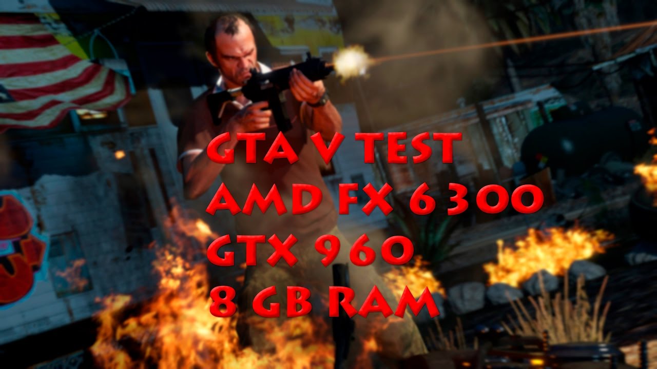 TEST #1 GTA V /GTX 960 FX 6300 / - YouTube