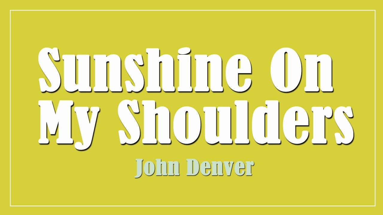 Sunshine On My Shoulders - John Denver (Lyrics) - YouTube