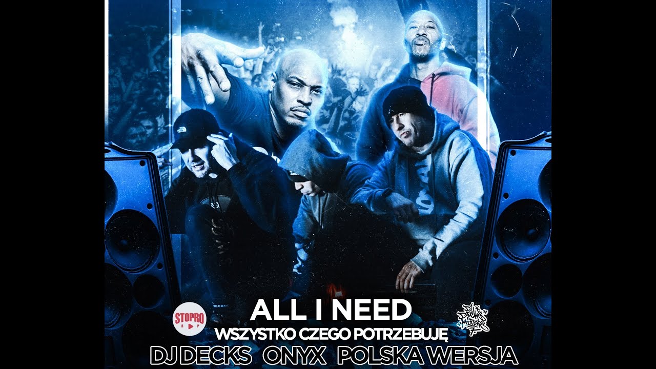 Wszystko czego potrzebuję / All I need - DJ Decks, Onyx & Polska Wersja ...